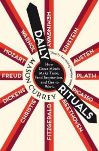 Daily Rituals: How Great Minds Make Time, Find Inspiration, and Get to ...
