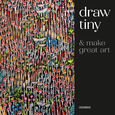 Draw Tiny and Make Great Art: Step-By-Step Projects for Drawing Magical ...